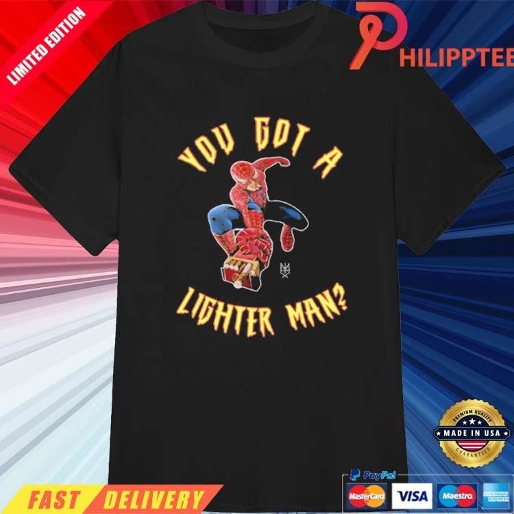 You Got A Lighter Man Shirt - philipptee - Medium