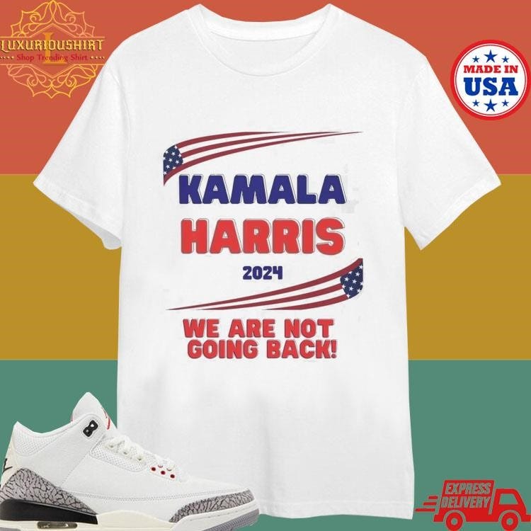 Official Kamala Harris We Are Not Going Back 2024 America Flag Harris ...