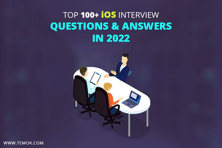 Top 100+ iOS Interview Questions And Answers in 2022 - Ultimateprom P T - Medium
