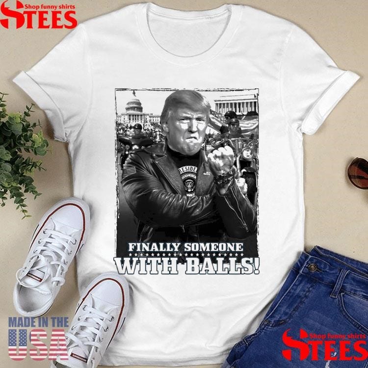 Official Trump Finally Someone With Balls Shirt - 1steeshirt - Medium
