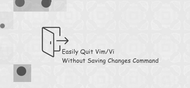 Easily Quit Vim/Vi Without Saving Changes Command | by rahul bagul | Medium