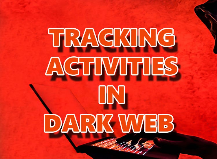 TRACKING ACTIVITIES IN DARK WEB. The introduction of better tools and ...