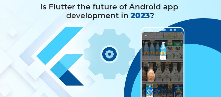 Do Flutter App Development Dominate Android by 2023? | by Hemendra ...