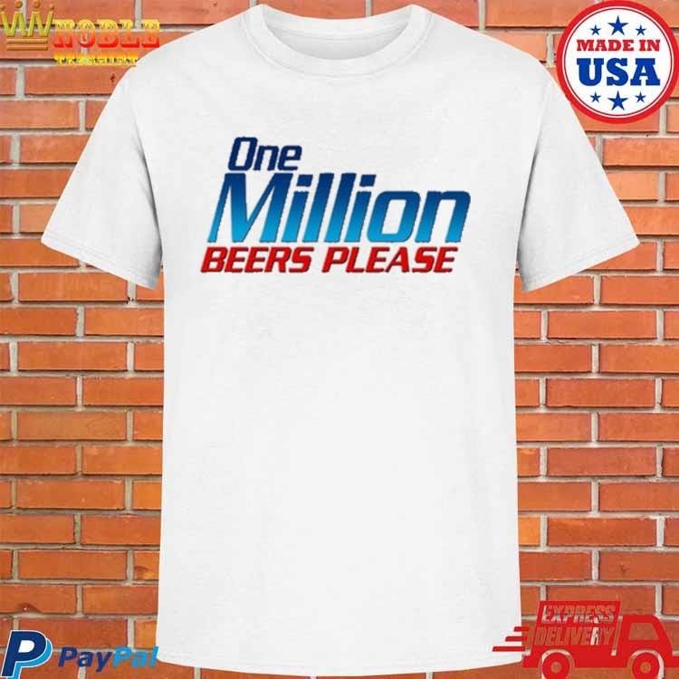 Official One million beers please T-shirt | by 20fashionshirt | Jul ...