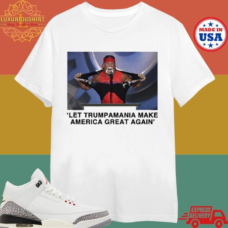 Official Let Trumpmania Make America Great Again Hulk Hogan Shirt ...