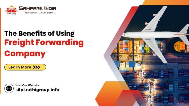 The Benefits of Using Freight Forwarding Company - Sampark India ...