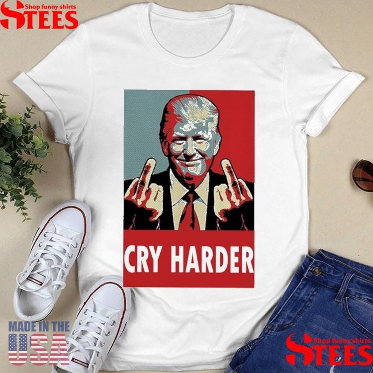 Official Donald Trump Cry Harder Shirt - steesstore - Medium