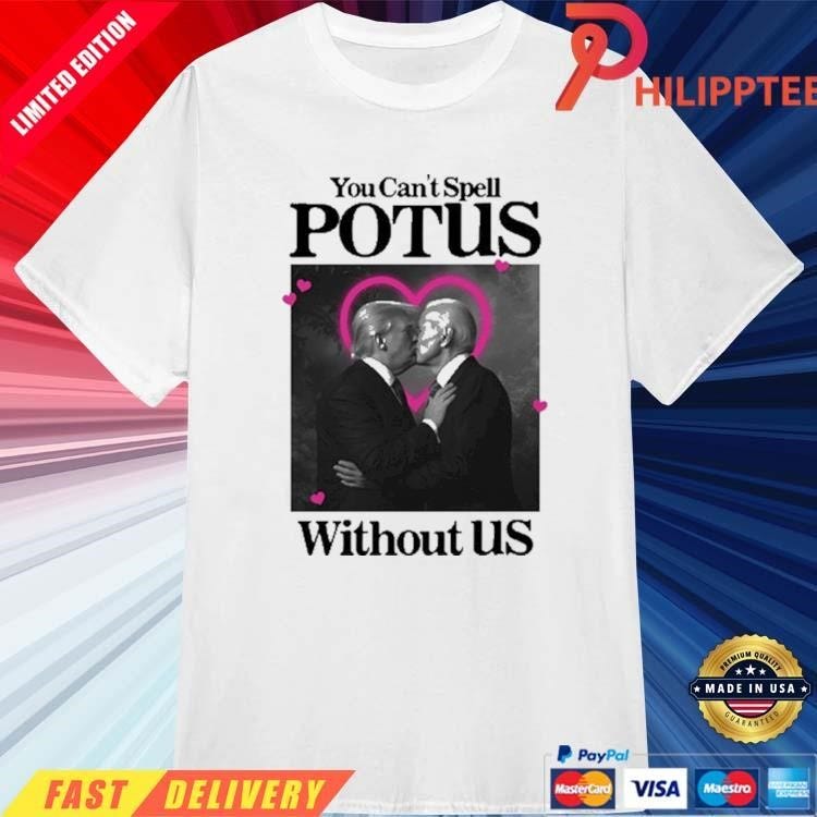 Gotfunny You Can’t Spell Potus Without Us Shirt - philipptee - Medium