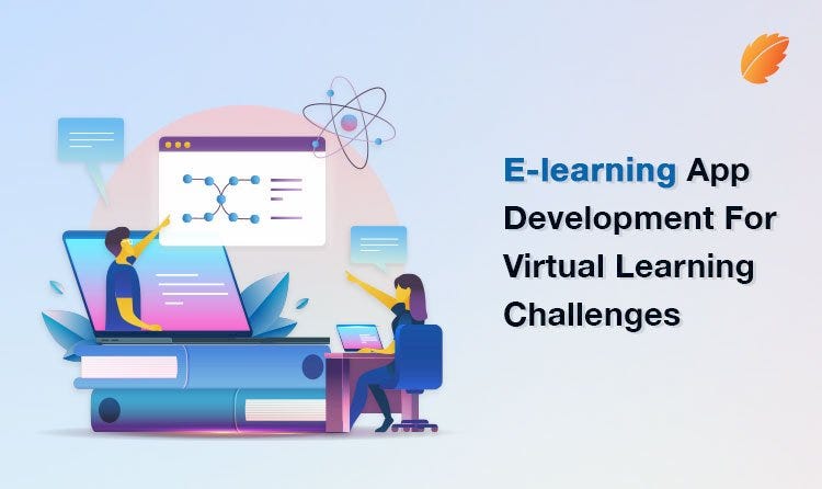 E-learning App Development For Virtual Learning Challenges | by ...