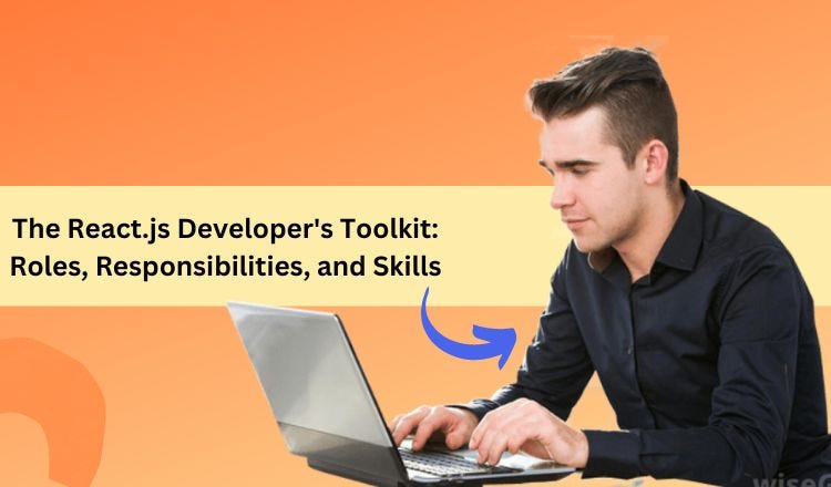 The React.js Developer’s Toolkit: Roles, Responsibilities, and Skills ...