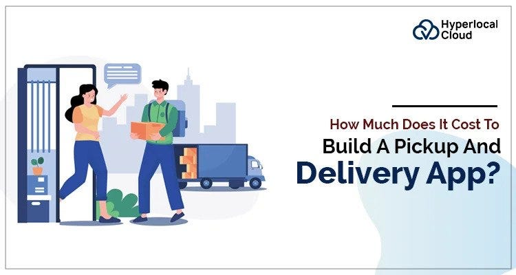 How Much Does It Cost To Build A Pickup And Delivery App | by Patt ...