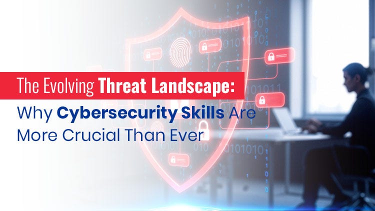 The Evolving Threat Landscape: Why Cybersecurity Skills Are More ...