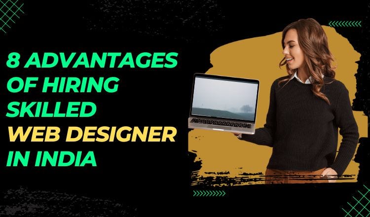 8 Advantages of Hiring Skilled Web Designer In India | by Michael Coplin | Medium