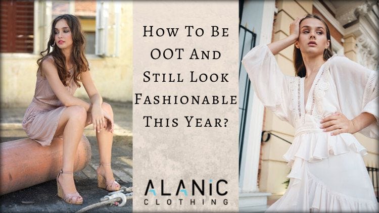 How To Be OOT And Still Look Fashionable This Year? - Luizdavid - Medium
