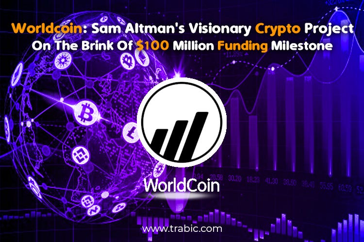 Worldcoin-Sam Altman’s Visionary Crypto Project on the Brink of $100 Million Funding Milestone ...