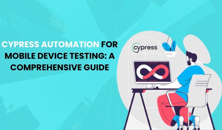 Cypress Automation for Mobile Device Testing: A Comprehensive Guide ...