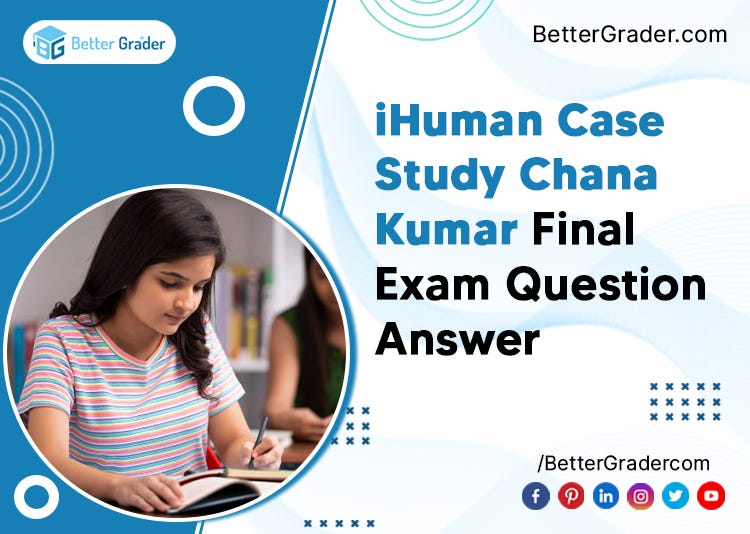 iHuman Case Study Chana Kumar Final Exam Question & Answer | by Johntvanetten | Medium