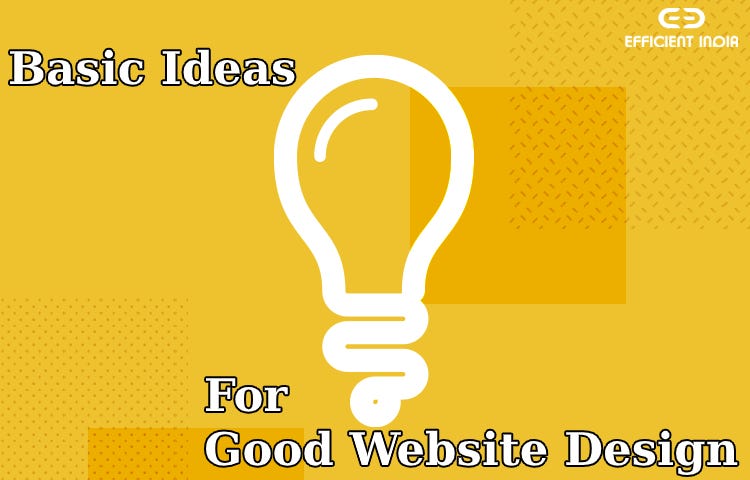 Basic Ideas For Good Website Design | by Efficient India | Medium