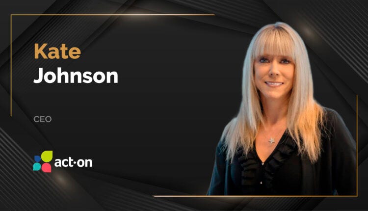 An Interview With Kate Johnson, Chief Executive Officer At Act-On ...