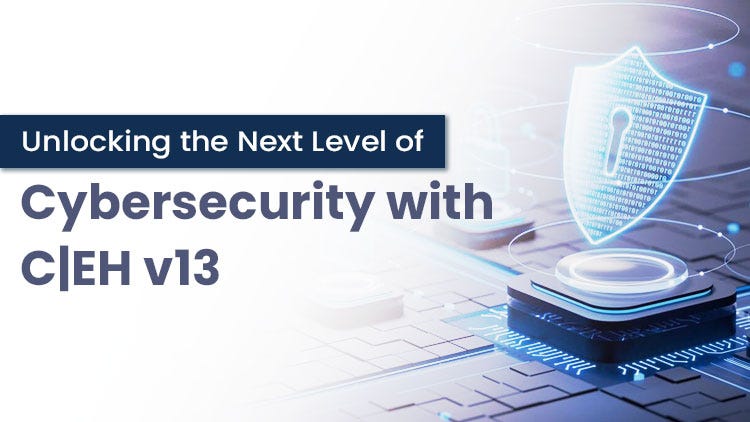 Unlocking the Next Level of Cybersecurity with C|EH v13 | by IPSpecialist | Medium