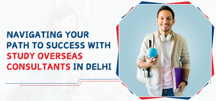 Navigating Your Path to Success with Study Overseas Consultants in ...