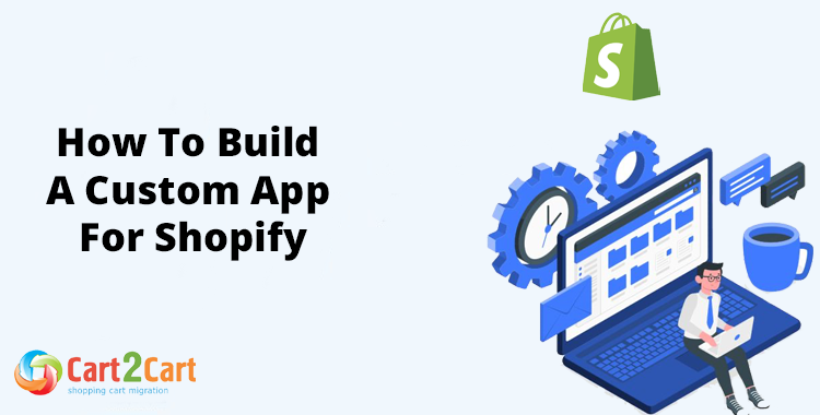 How To Build A Custom App For Shopify | by Cart2Cart | Medium