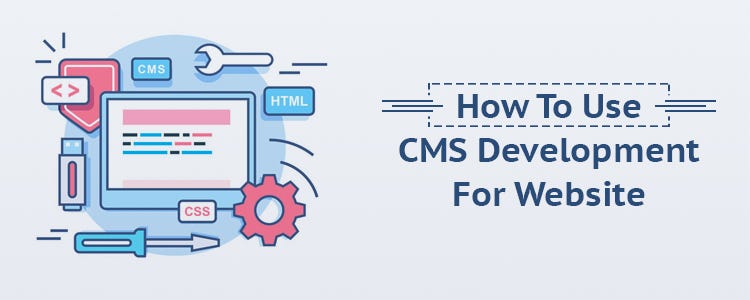 How To Use Of CMS Development For Website | by KrishaWeb | Medium