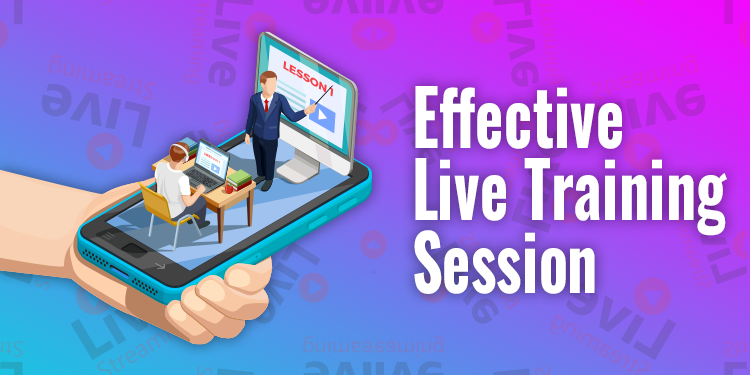 How to Provide an Effective Live Training Session Through Virtual ...