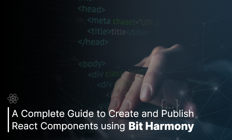 A Complete Guide to Create and Publish React Components using Bit Harmony | by Inexturesolutions ...
