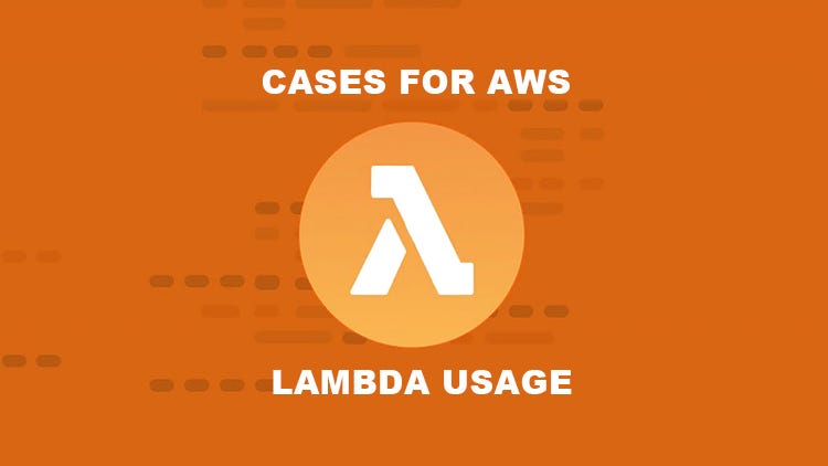 Cases for AWS Lambda usage. I will talk about AWS Lambda because I ...