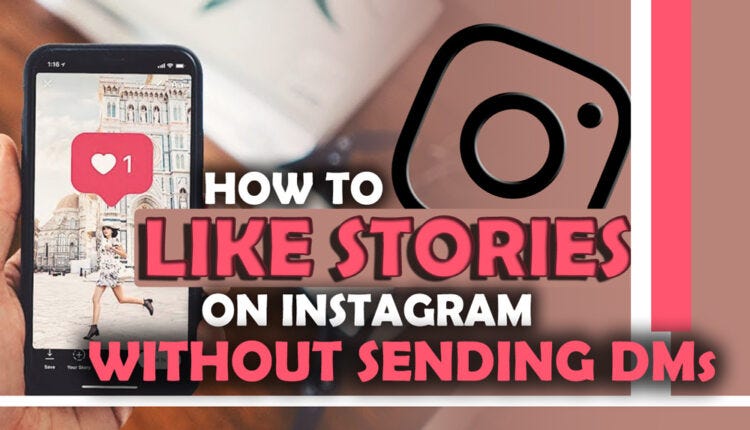 How To Like Stories On Instagram Without Sending DMs? | by ...
