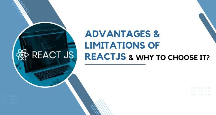 Advantages & Limitations of React JS & Why to Choose It? | by Michael Coplin | Medium