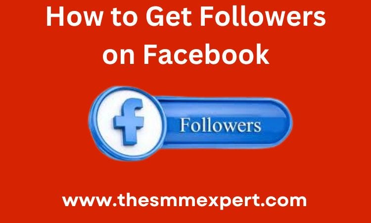 Ultimate Guide: How to Get Followers on Facebook | by EugeneTbraden ...
