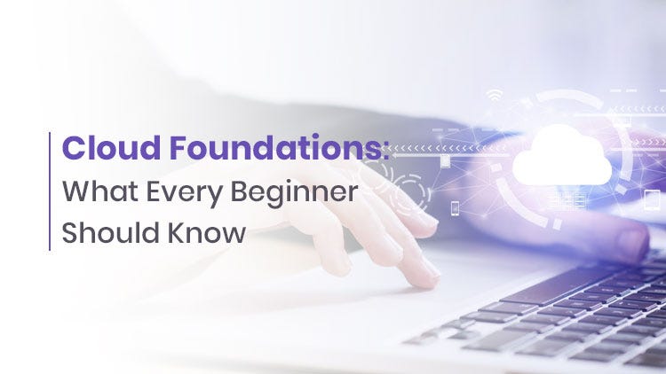 Cloud Foundations: What Every Beginner Should Know | by VERSAtile Reads ...