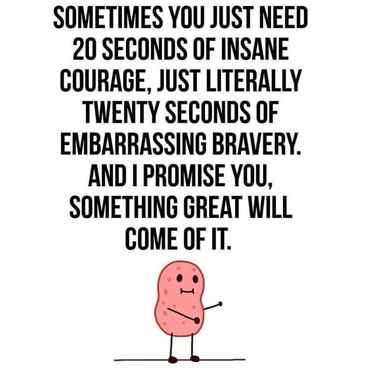 Sometimes All You Need Is 20 Seconds Of Insane Courage