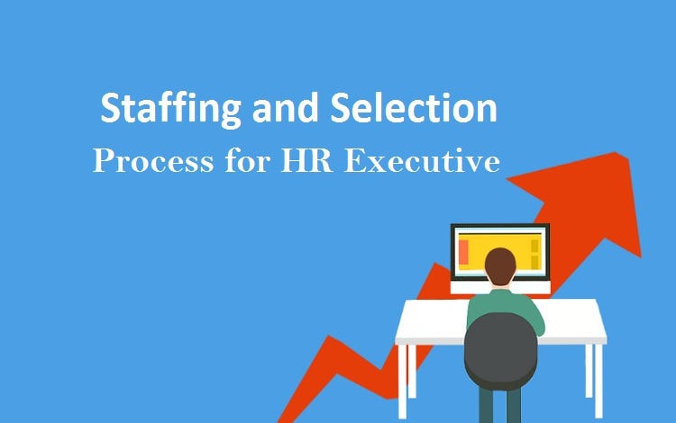 Staffing and Selection Process for HR Executive | by Tridindia HR ...