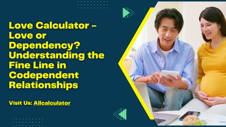 Love Calculator — Love or Dependency? Understanding the Fine Line in ...