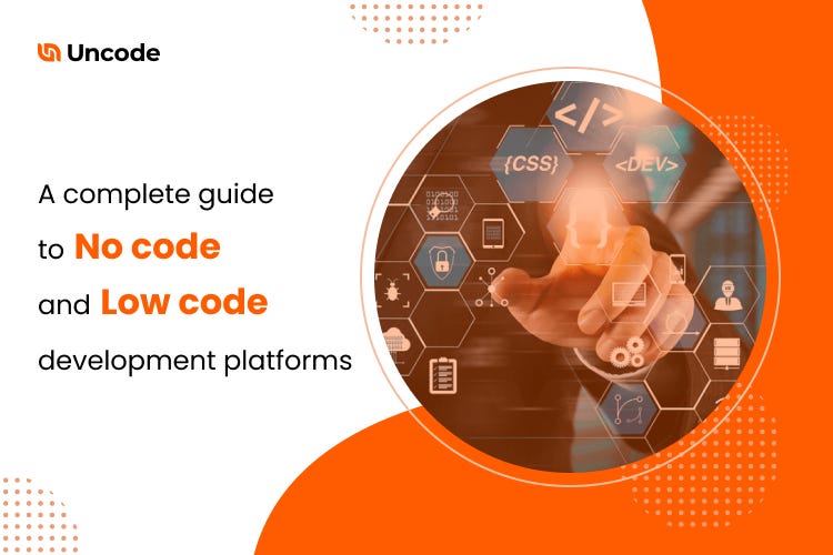 A complete guide to No code and Low code development platforms | by Uncode | | Medium