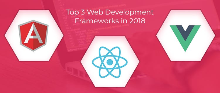 Top 3 Web Development Frameworks That Are Set to Reign in 2018 | by ...