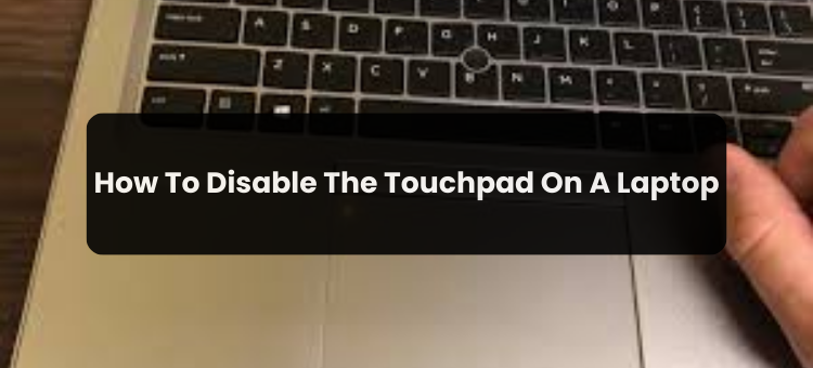 How To Disable The Touchpad On A Laptop? | by Laptop Dynamics | Medium