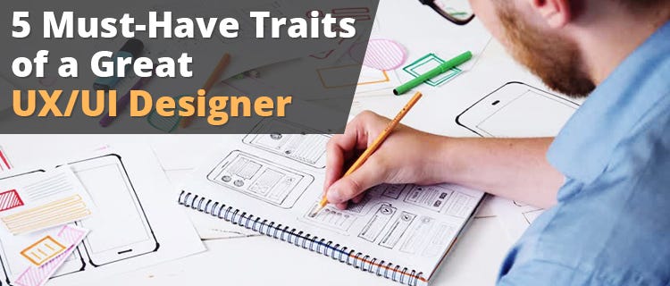 5 Must-Have Traits of an A1 UX/UI Designer | by Gemma Walker | Medium