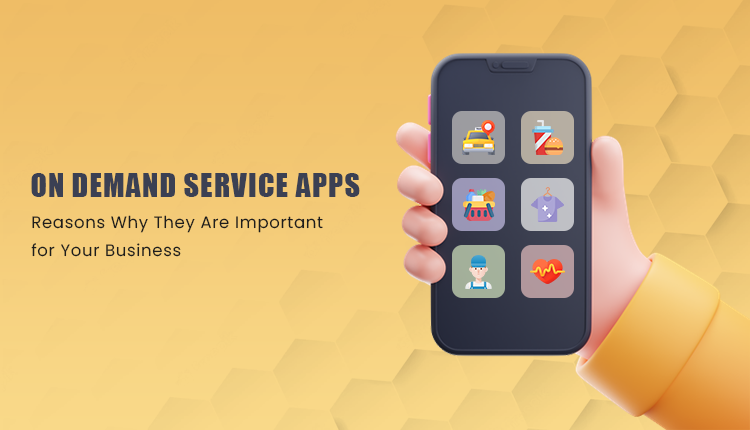 On Demand Service Apps — Reasons Why They Are Important for Your ...