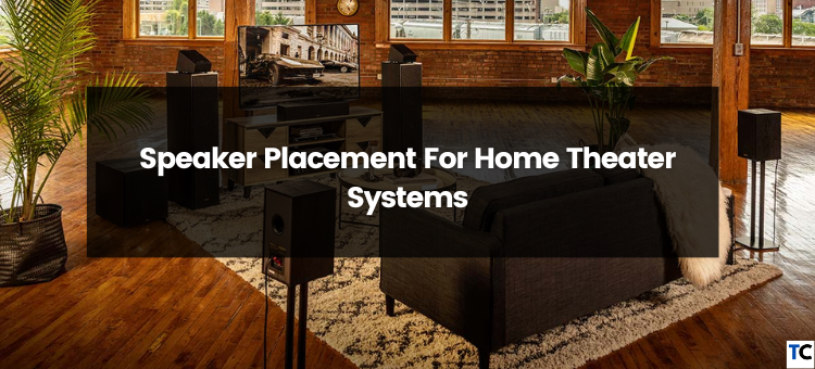 Speaker Placement For Home Theater Systems | by Techcramps | Medium
