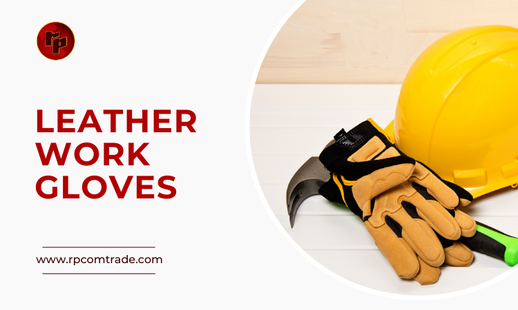 Built to Last: A Guide to Good Leather Work Gloves | by RP Com Trade ...