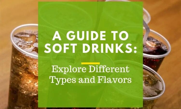 A Guide to Soft Drinks: Explore Different Types and Flavors | by Corrianderleafsocial | Medium