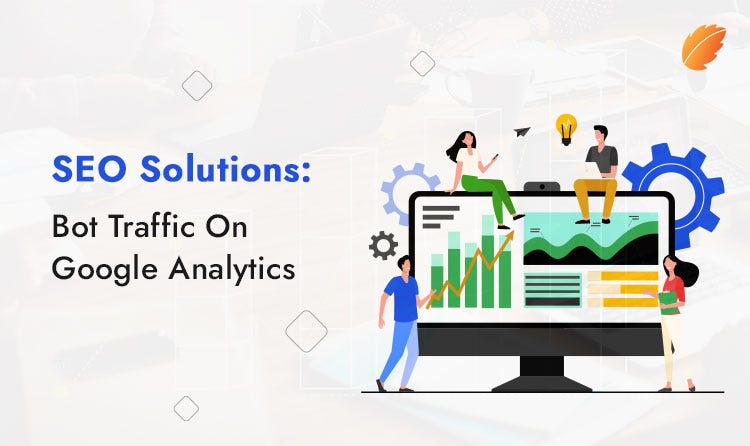 SEO Solutions: Bot Traffic On Google Analytics | by Consagous Technologies | Medium