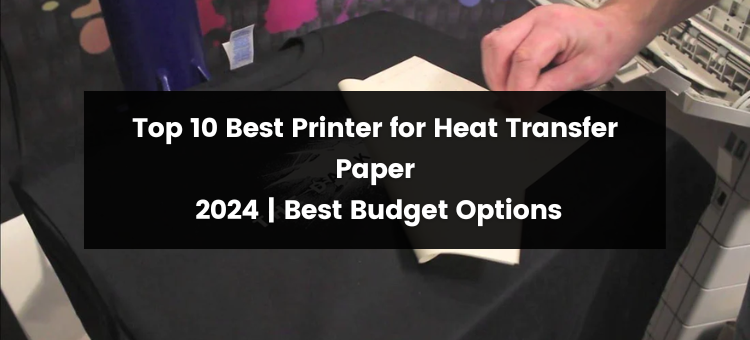 Top 10 Best Printer for Heat Transfer Paper | 2024 | Medium