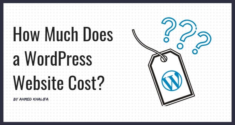 Building a WordPress Website… How Much Does it Cost? | by Ahmed Khalifa ...