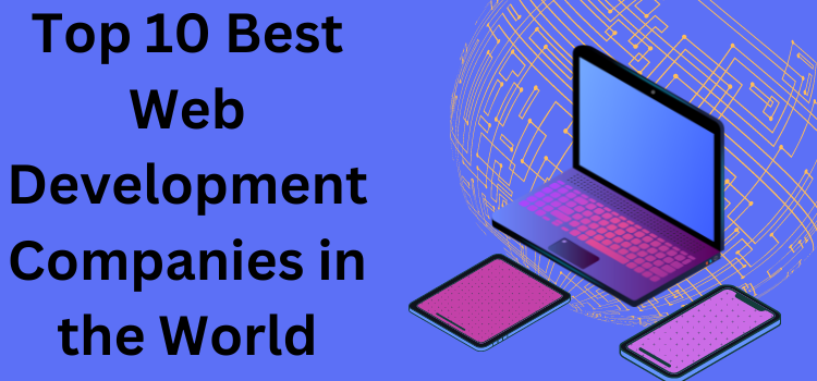 Top 10 Best Web Development Companies in the World in 2024 | Medium