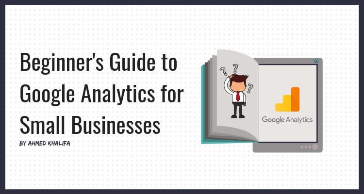Google Analytics Tutorials for Beginners in Small Businesses | by Ahmed ...